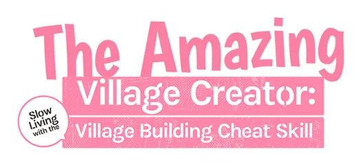 The Amazing Village Creator: Slow Living with the Village Building ... The Amazing Village Creator: Slow Living with the Village Building ...