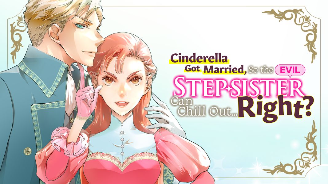 Cinderella Got Married, So the Evil Stepsister Can Chill Out...Right? (Manga) - Comikey